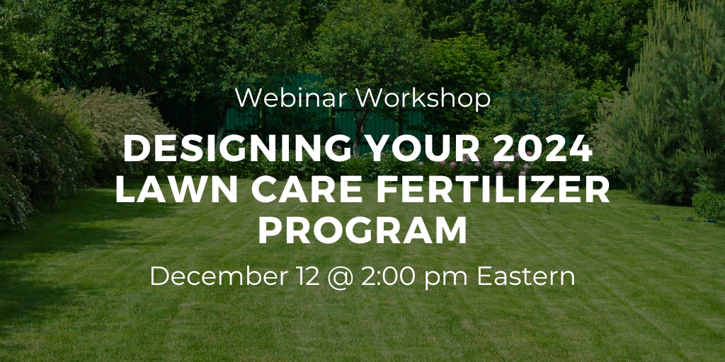 Webinar: Designing Your 2024 Lawn Care Fertilizer Program