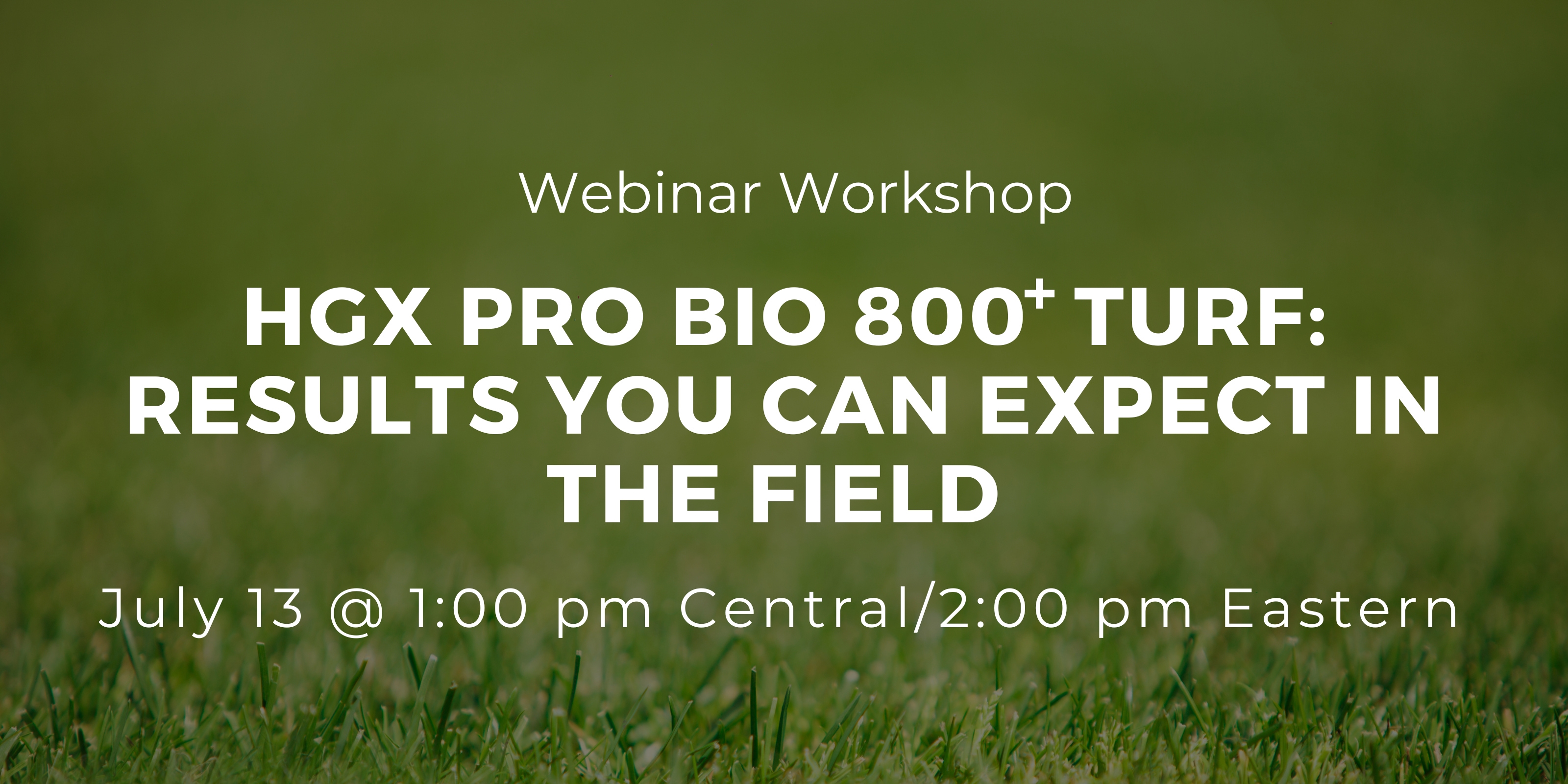 Webinar: HGX Pro Bio 800 Turf: Results You Can Expect In The Field
